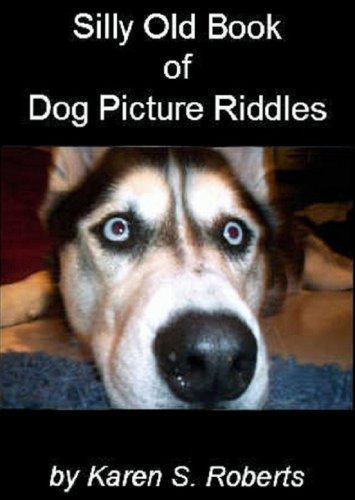 Silly Old Book Of Dog Picture Riddles by Karen S. Roberts ...